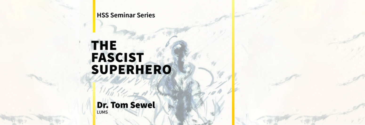 HSS Seminar Series: The Fascist Superhero | Welcome to LUMS